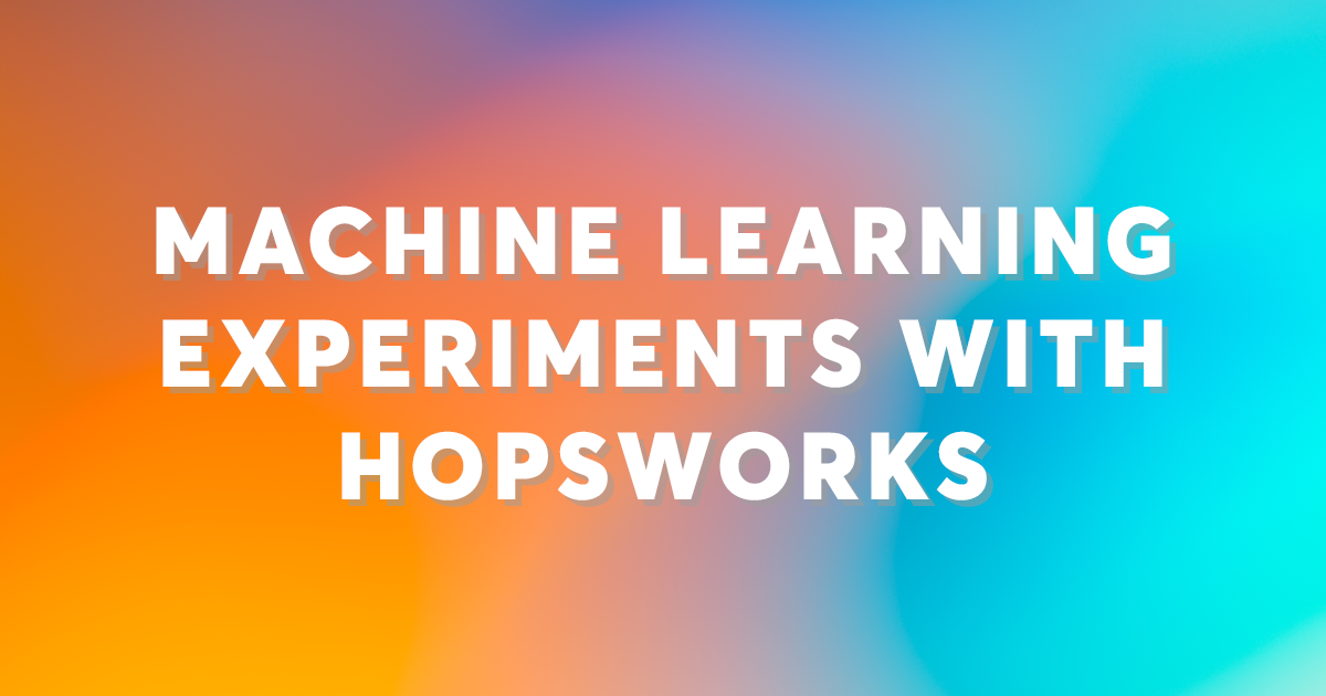One Function Is All You Need Machine Learning Experiments With Hopsworks Hopsworks